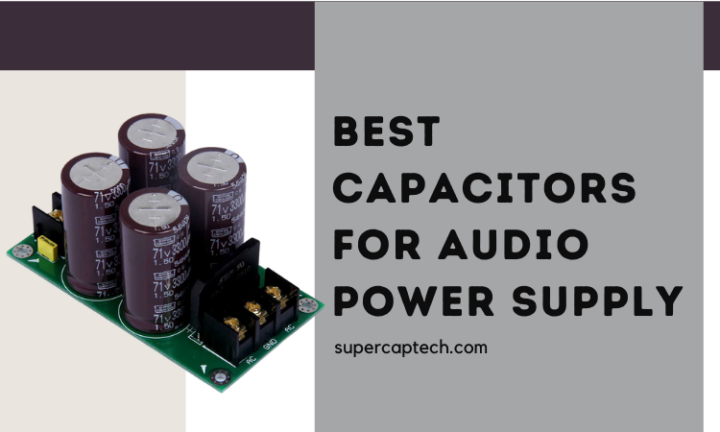 10 Best Capacitors for Audio Power Supply 2023 - Audio Grade Capacitors